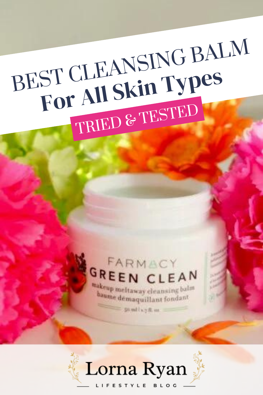 The Best Cleansing Balm For All Skin Types - Tried & Tested - Lorna Ryan