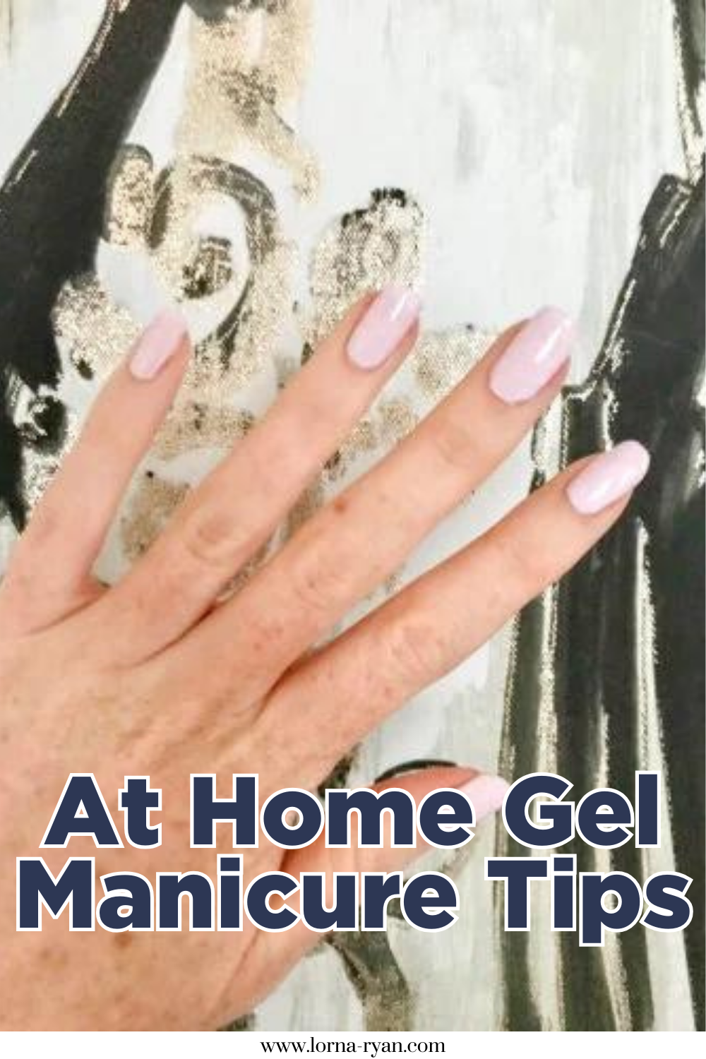 At Home Gel Manicure Tips + Top Products - Lorna Ryan